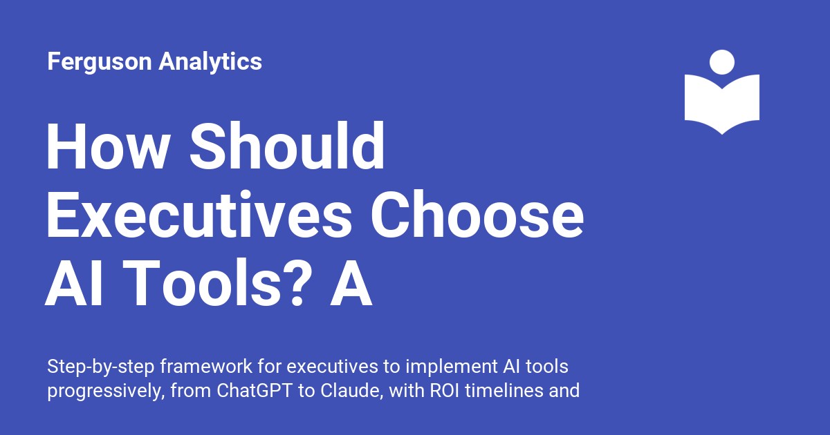 How Should Executives Choose AI Tools? A Progressive Implementation ...